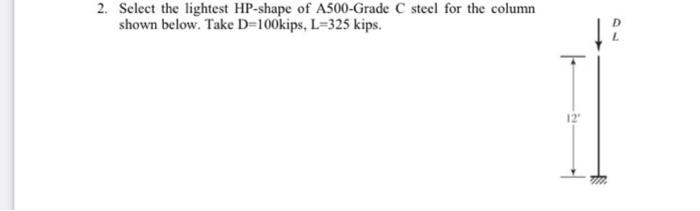 Solved 2. Select the lightest HP-shape of A500-Grade C steel | Chegg.com