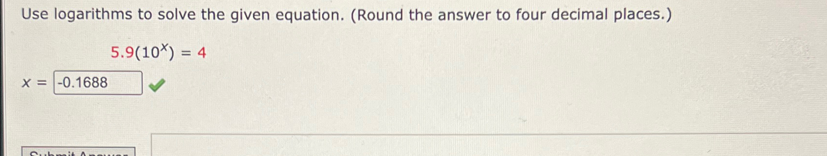 Solved Use logarithms to solve the given equation. (Round | Chegg.com