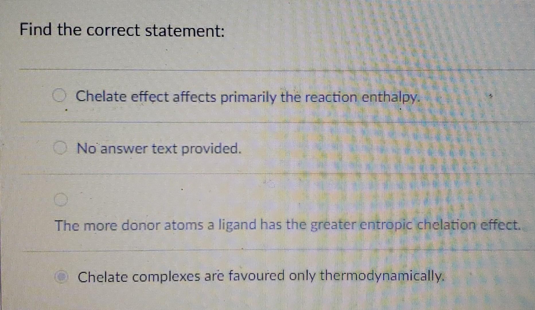 Solved Find the correct statement: Chelate effect affects | Chegg.com