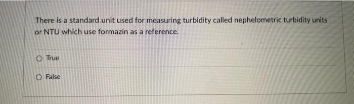 Solved There is a standard unit used for measuring turbidity | Chegg.com