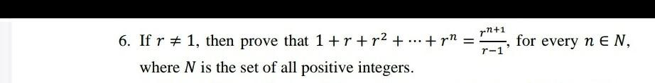Solved 6. If r =1, then prove that 1+r+r2+⋯+rn=r−1rn+1, for | Chegg.com