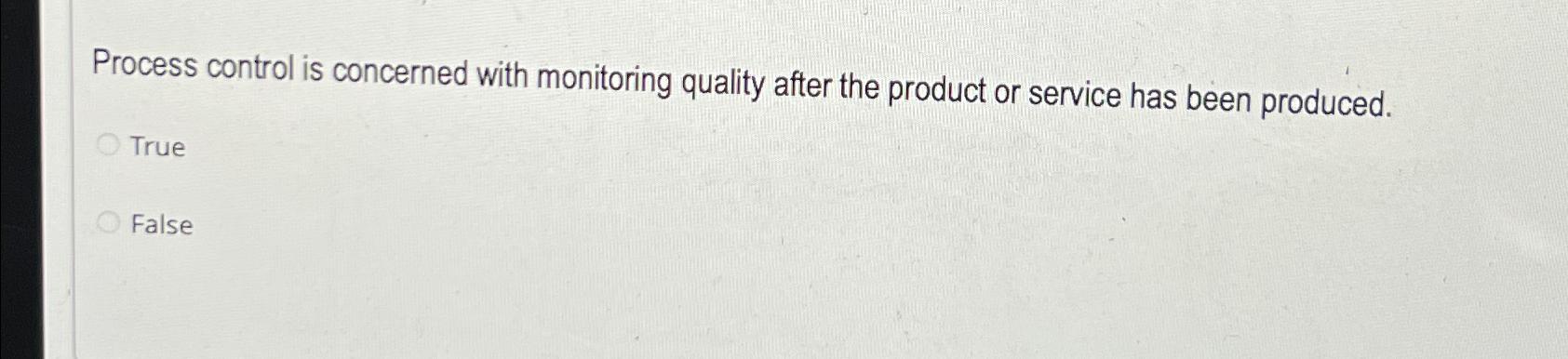 Solved Process control is concerned with monitoring quality | Chegg.com
