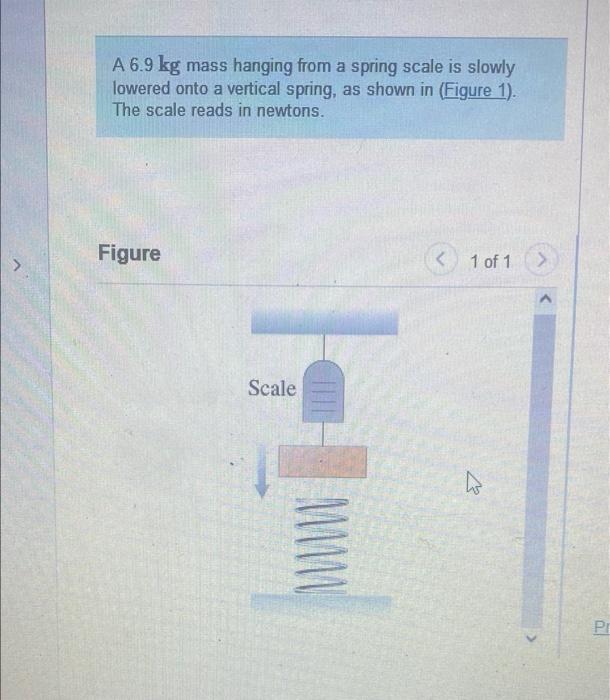 Solved A 6.9 kg mass hanging from a spring scale is slowly | Chegg.com
