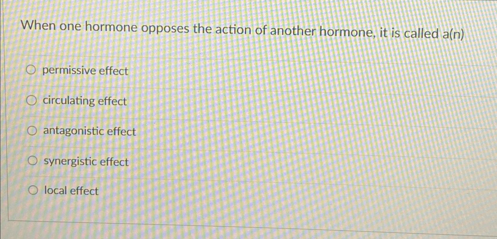 Solved When one hormone opposes the action of another | Chegg.com