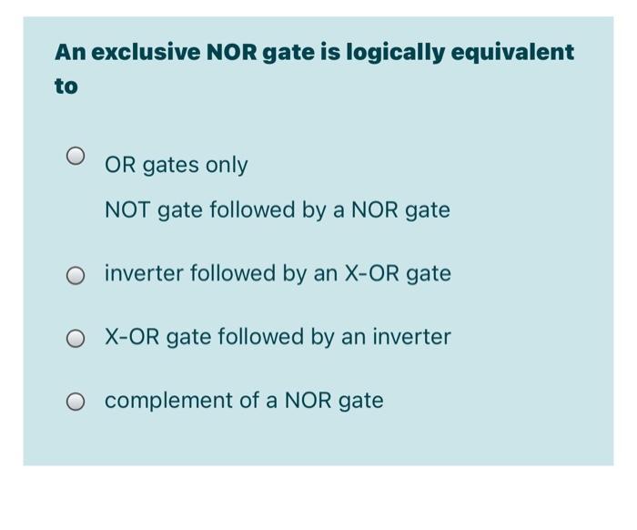 Solved An exclusive NOR gate is logically equivalent to OR | Chegg.com