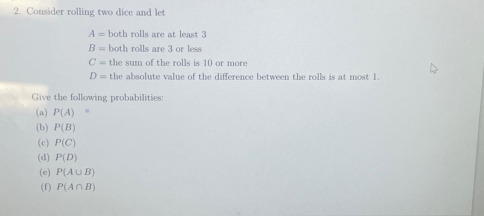 Solved Consider rolling two dice and let\\nA= both rolls are | Chegg.com