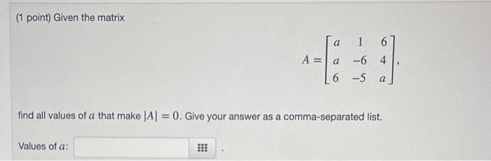 Solved (1 point) Given the matrix A=⎣⎡aa61−6−564a⎦⎤ find all | Chegg.com