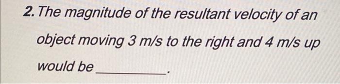 Solved 2. The magnitude of the resultant velocity of an | Chegg.com