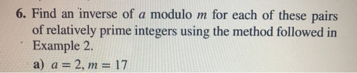 Solved 6. Find an inverse of a modulo m for each of these | Chegg.com