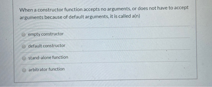 Solved When a constructor function accepts no arguments, or | Chegg.com