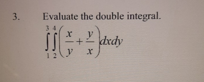 Solved Evaluate the double integral.∫13∫24(xy+yx)dxdy | Chegg.com