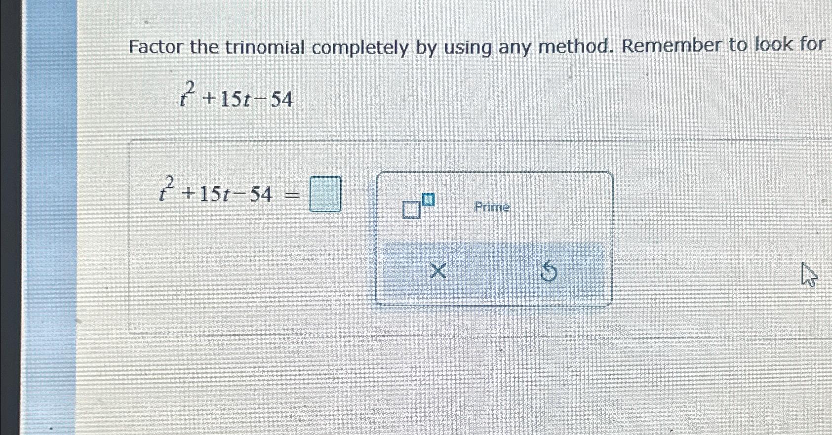 Solved Factor the trinomial completely by using any method. | Chegg.com