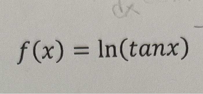 Solved f(x)=ln(tanx)f(x)=x2+3x | Chegg.com