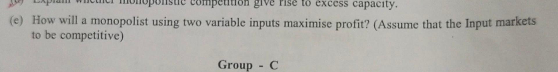 Solved (e) How will a monopolist using two variable inputs | Chegg.com