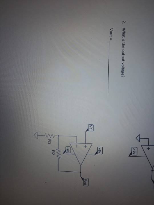 Solved -12V 2. What is the output voltage? Vout = +9V V1 | Chegg.com