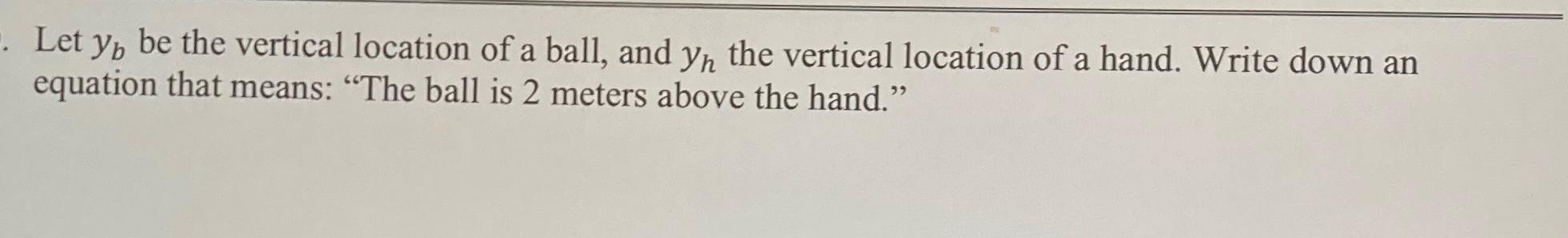 Solved Let yb ﻿be the vertical location of a ball, and yh | Chegg.com