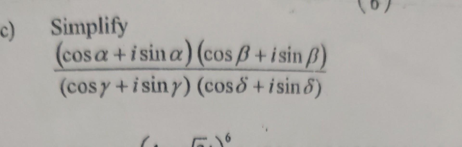 Solved (cosγ+isinγ)(cosδ+isinδ)(cosα+isinα)(cosβ+isinβ) | Chegg.com
