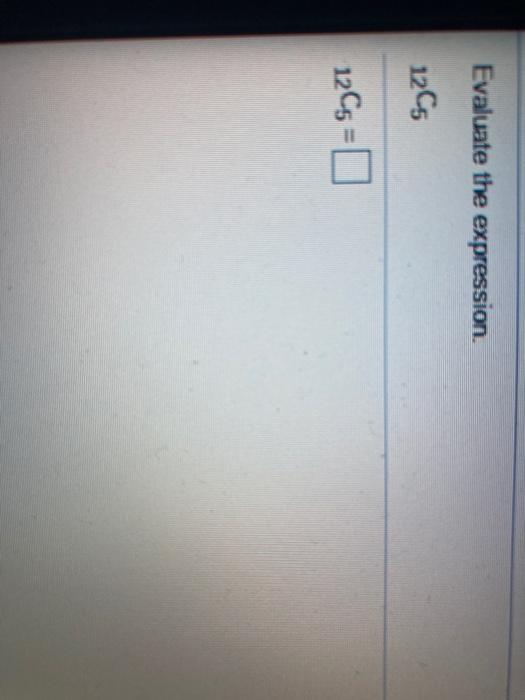 Solved Evaluate the expression. 12C5 12C5=0 | Chegg.com
