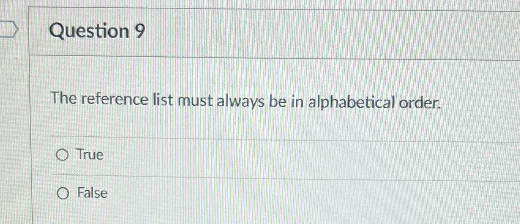 Solved Question 9The reference list must always be in | Chegg.com