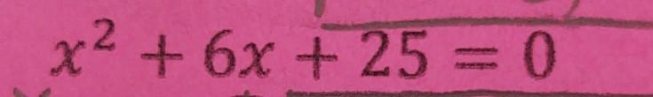 Solved x2 + 6x + 25 = 0 | Chegg.com