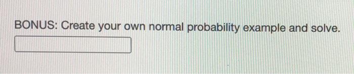 Solved BONUS: Create your own normal probability example and | Chegg.com