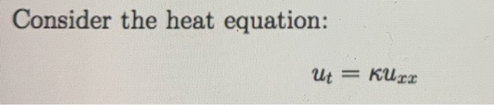 Solved Consider the heat equation: Ut = KUIX a) Show that | Chegg.com