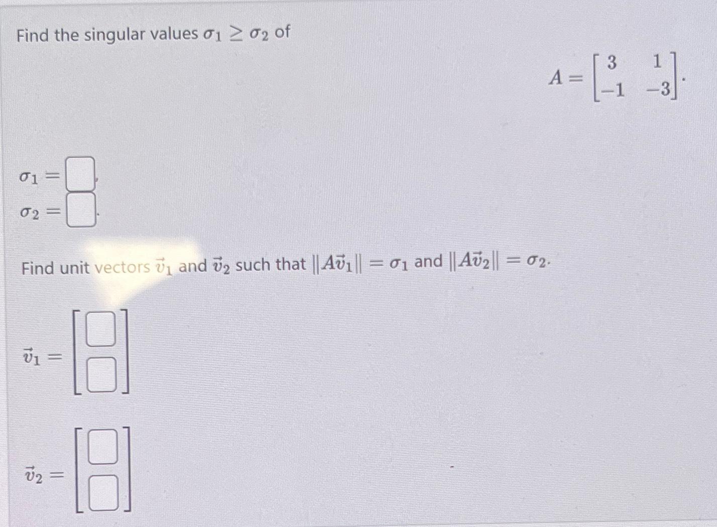 Solved Find the singular values σ1≥σ2 | Chegg.com