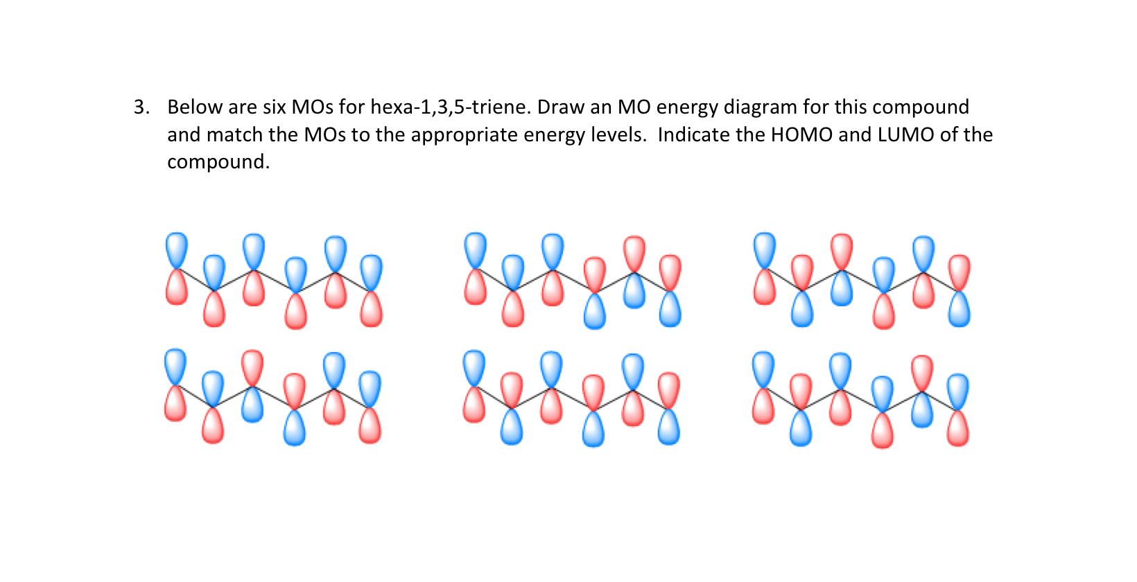 Solved 3. ﻿Below are six MOs for hexa-1,3,5-triene. Draw an | Chegg.com