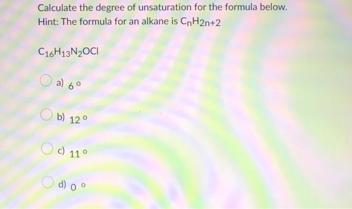 Solved Calculate the degree of unsaturation for the formula | Chegg.com