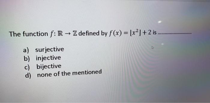Solved The function f: R → Z defined by f(x) = (x?]+2 is. | Chegg.com
