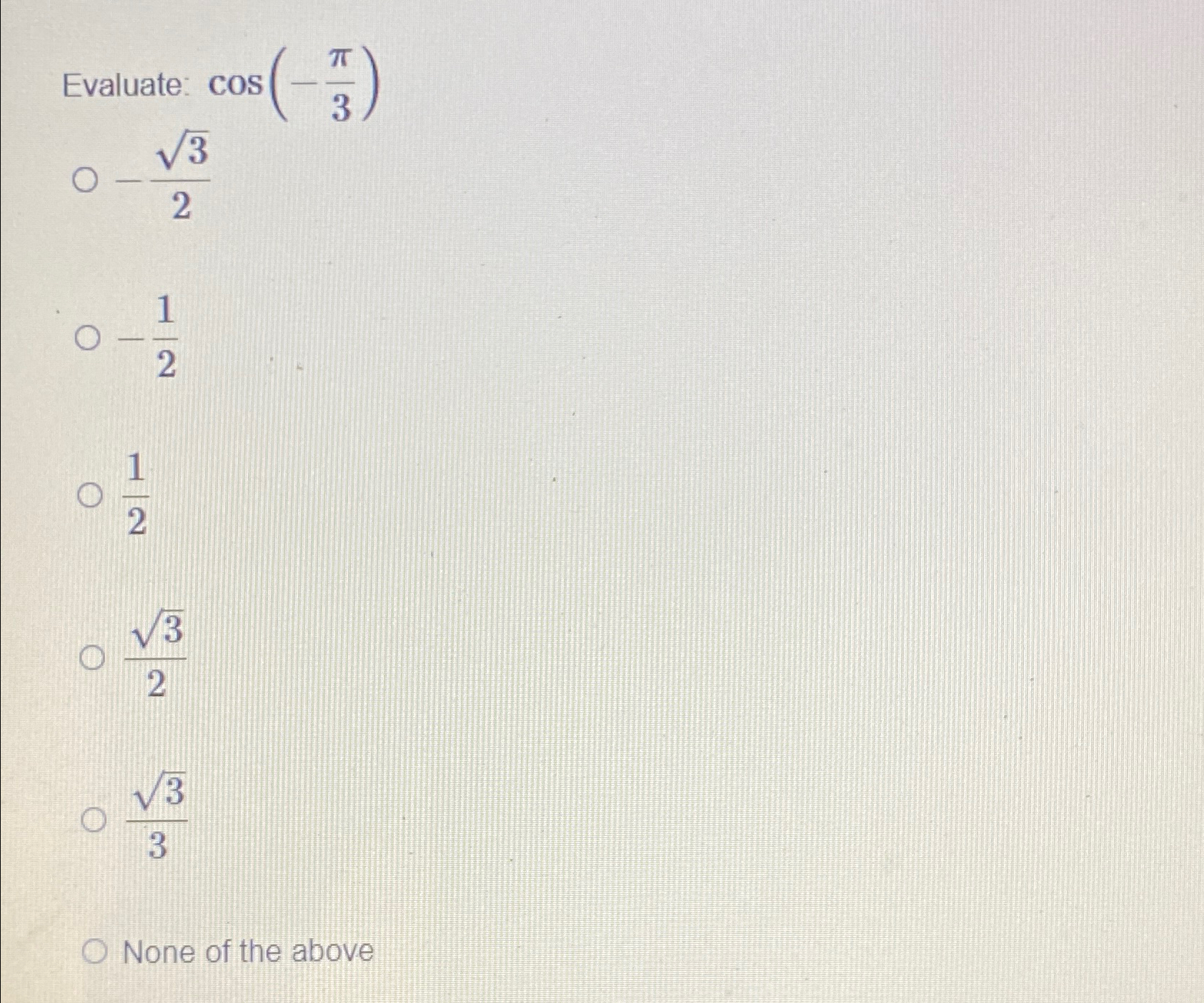 Solved Evaluate: cos(-π3) -322-1212322323None of the above | Chegg.com