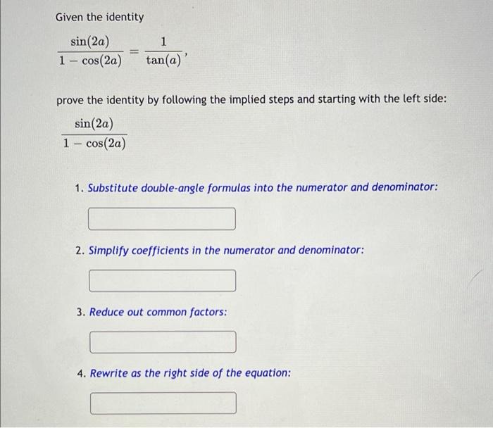 Solved Given the identity sin(2a) 1 1 - cos(2a) tan(a) prove | Chegg.com