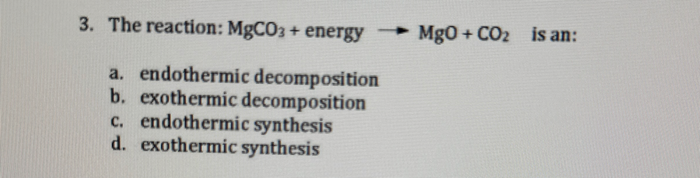 Solved The reaction: MgCO3+ ﻿energy →MgO+CO2 ﻿is an:a. | Chegg.com