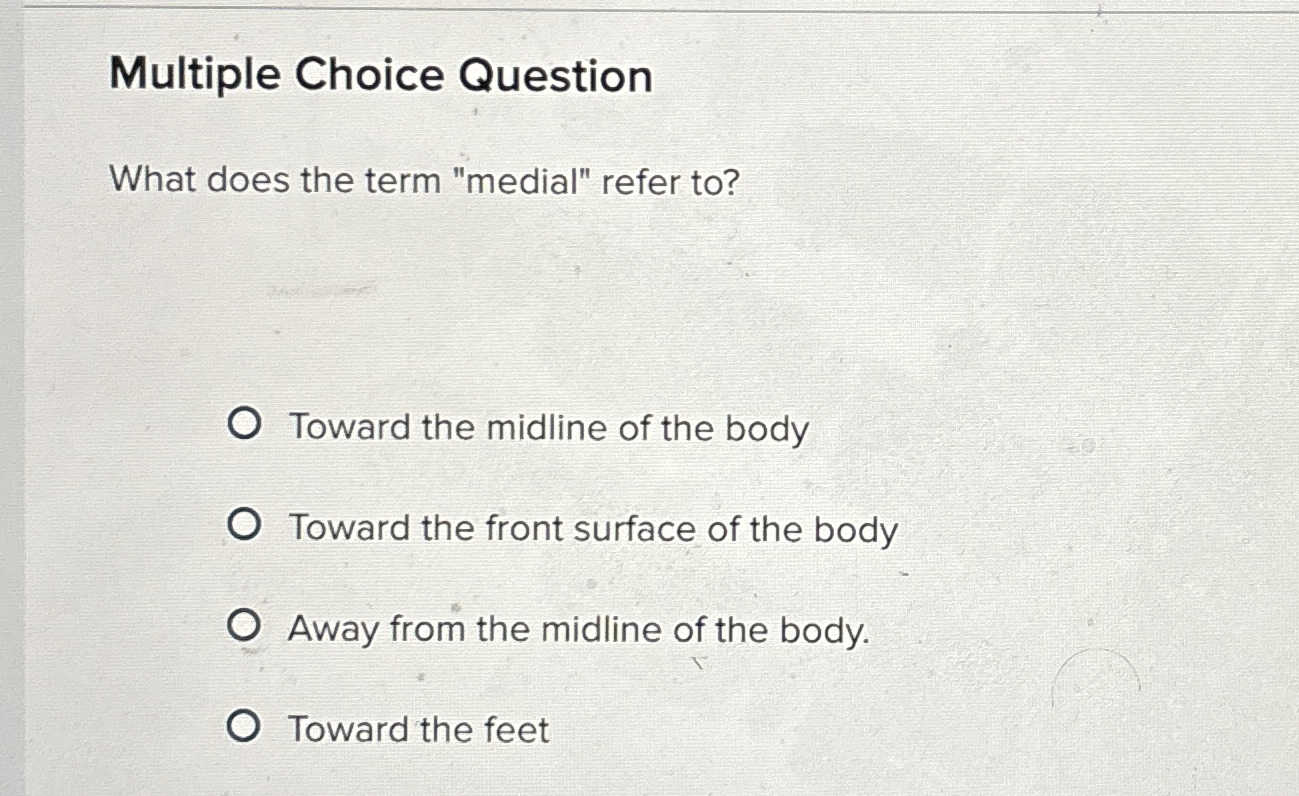 Solved Multiple Choice QuestionWhat does the term "medial" | Chegg.com