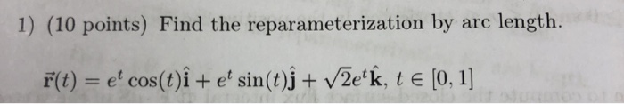 Solved 1) (10 points) Find the reparameterization by arc | Chegg.com
