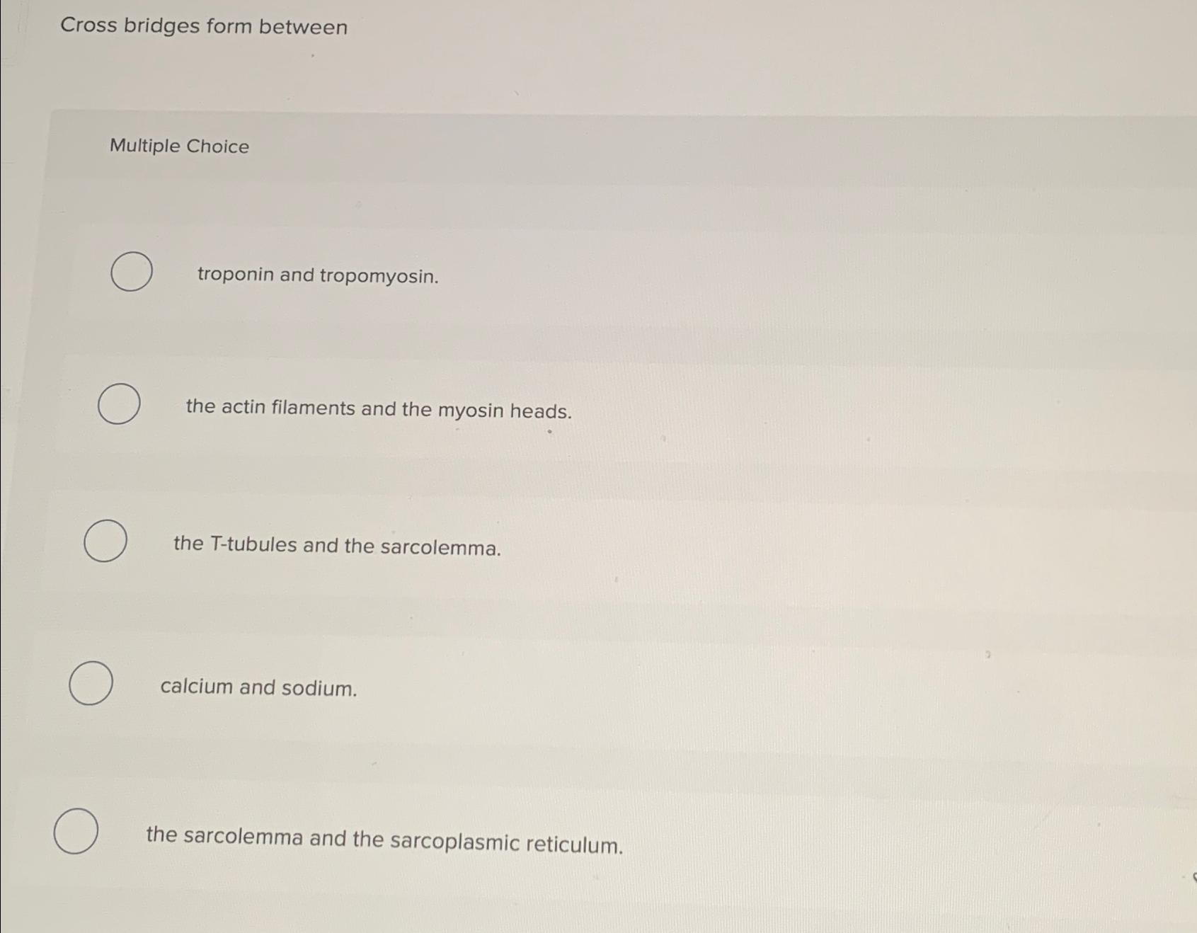 Solved Cross bridges form betweenMultiple Choicetroponin and | Chegg.com