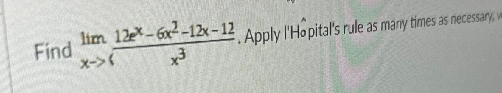 Solved Find limx→612ex-6x2-12x-12x3. ﻿Apply l'Hopital's rule | Chegg.com