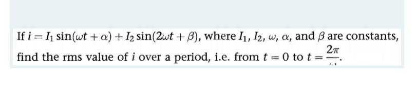 Solved If i=I1sin(ωt+α)+I2sin(2ωt+β), where I1,I2,ω,α, and β | Chegg.com