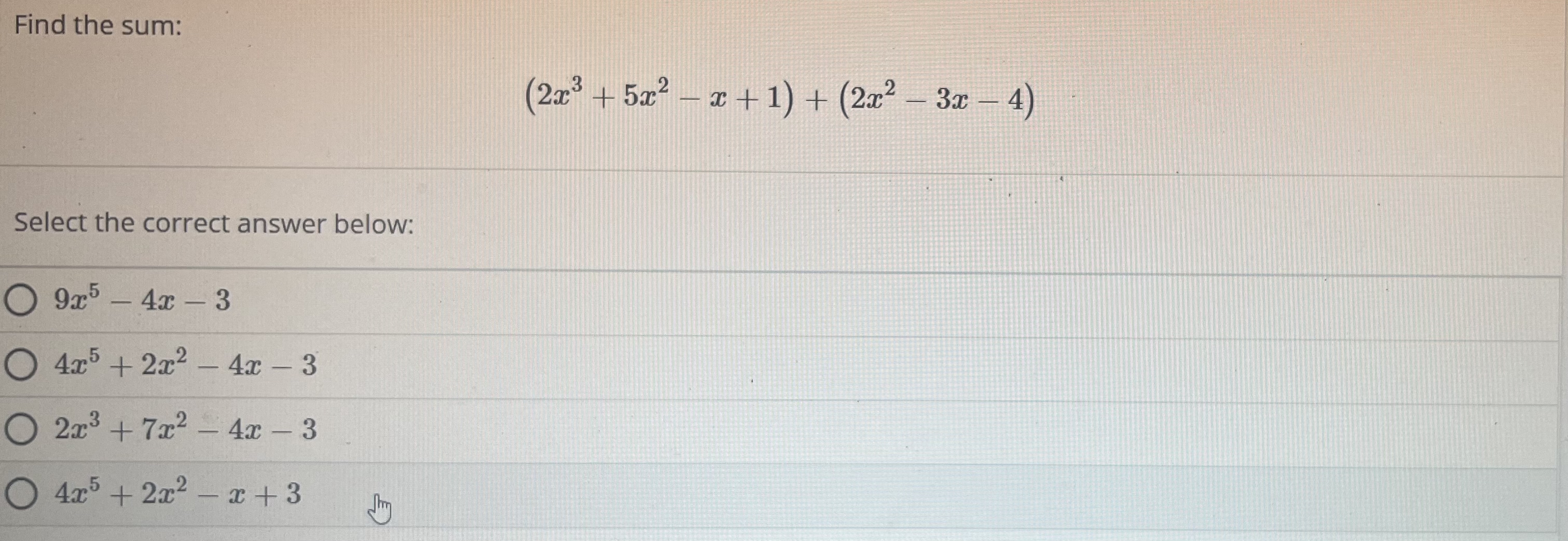 Solved Find the sum:(2x3+5x2-x+1)+(2x2-3x-4)Select the | Chegg.com
