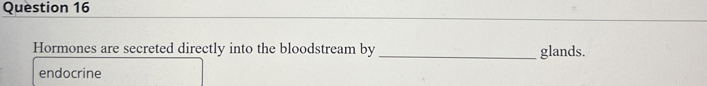 Solved Question 16Hormones are secreted directly into the | Chegg.com