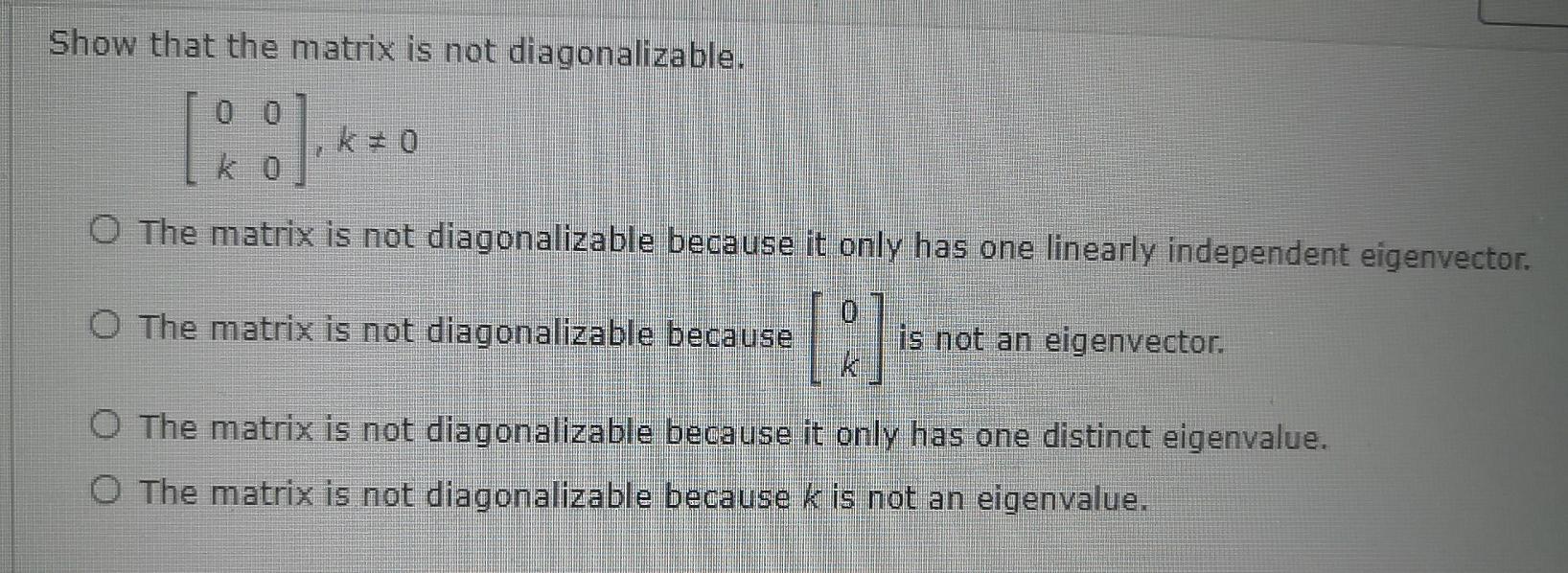 Solved Show that the matrix is not diagonalizable. O The | Chegg.com