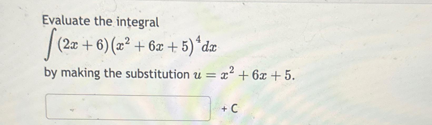 Solved Evaluate the integral∫﻿﻿(2x+6)(x2+6x+5)4dxby making | Chegg.com