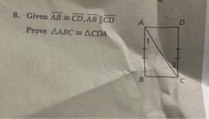 Solved 8. Given AB≈CD,AB∥CD Prove ABC≅ CDA | Chegg.com