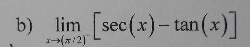 Solved b) lim [sec(x) – tan(x)] x (2/2) | Chegg.com