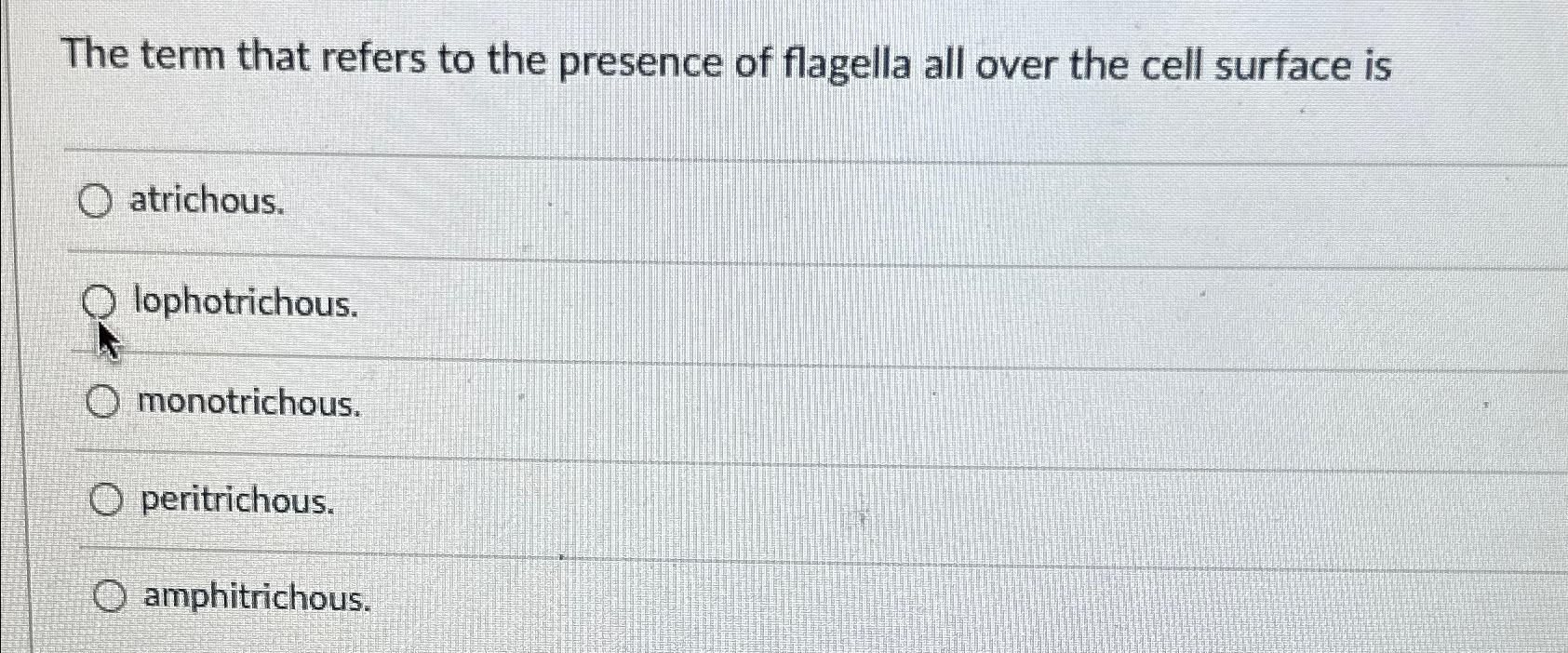 Solved The term that refers to the presence of flagella all | Chegg.com