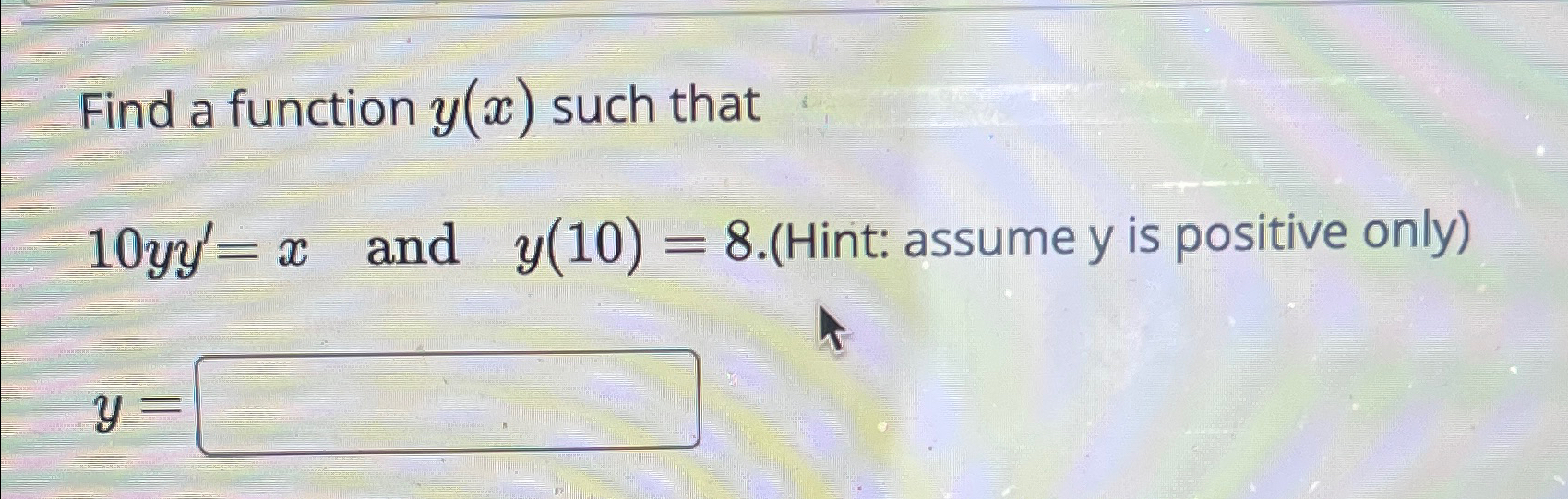 Solved Find a function y(x) ﻿such that10yy'=x, ﻿and | Chegg.com