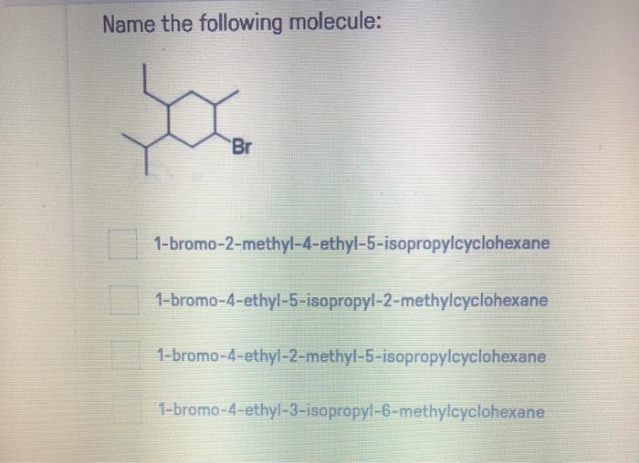 Solved Name the following molecule: Br | Chegg.com