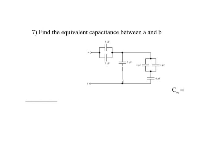 Solved 7) Find the equivalent capacitance between a and b 2 | Chegg.com