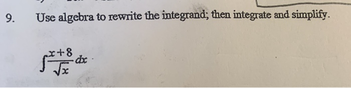 Solved 9. Use algebra to rewrite the integrand; then | Chegg.com