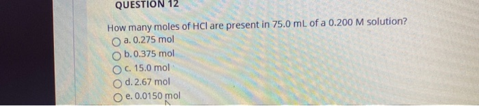 Solved QUESTION 12 How many moles of HCl are present in 75.0 | Chegg.com